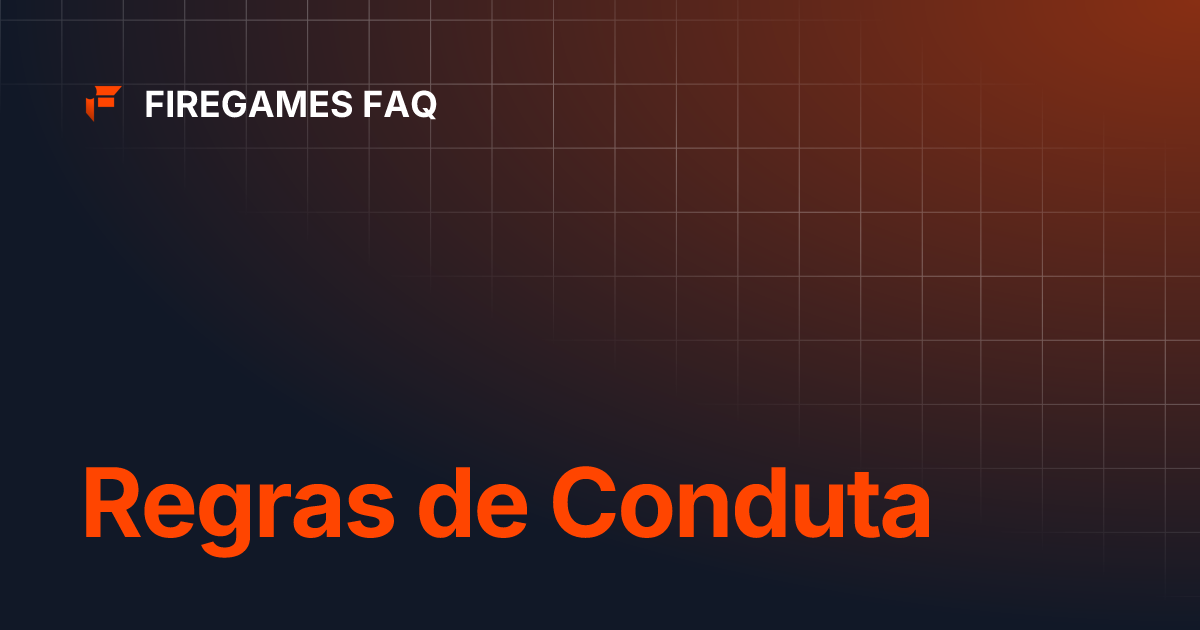 Regras de Conduta | FIREGAMES FAQ