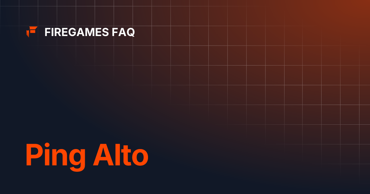 Ping Alto | FIREGAMES FAQ